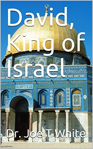David, King of Israel (In Their Own Words Book 3) by Dr. Joe T White ...