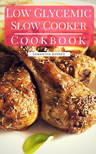 Low Glycemic Slow Cooker Cookbook: Healthy And Delicious Low Glycemic ...