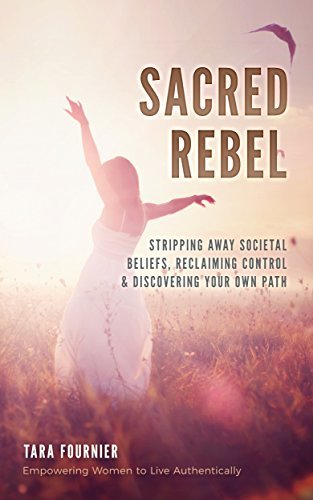 SACRED REBEL: How to Break Free and Live Your Life, Unapologetically by ...