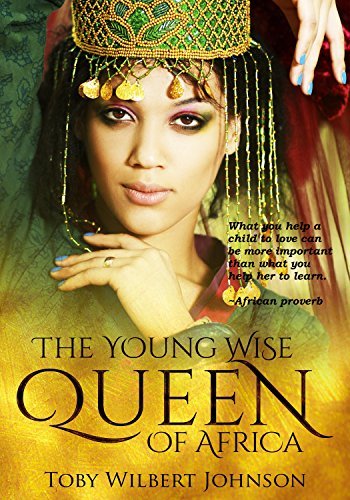 The Young Wise Queen of Africa: A New Life Transformation by Toby Wilbert Johnson | Goodreads