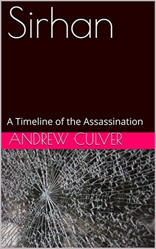 The Real Sirhan: A Timeline of the Bobby Kennedy Assassination by Andrew Culver | Goodreads