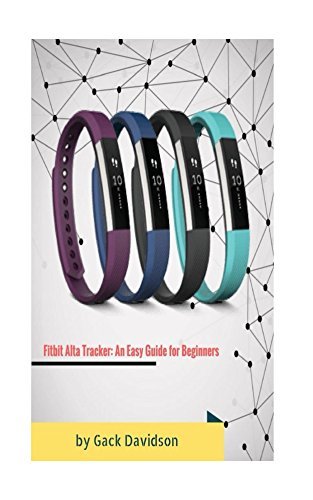 Fitbit Alta Tracker: An Easy Guide for Beginners by Gack Davidson ...