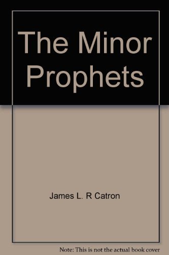 The Minor Prophets: Messages for yesterday and today by James L. R ...