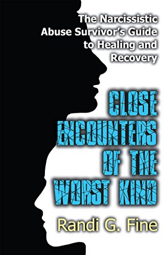 Close Encounters of the Worst Kind: The Narcissistic Abuse Survivor's Guide to Healing and ...