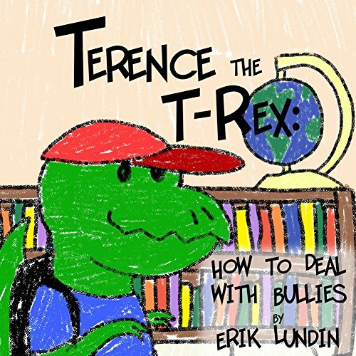 Terence the T-Rex: How to Deal with Bullies by Erik Lundin | Goodreads