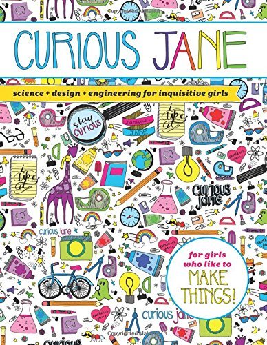Curious Jane: Science + Design + Engineering for Inquisitive Girls by ...