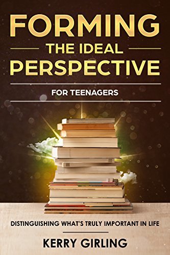 Forming the ideal perspective - for Teenagers: Distinguishing what's ...
