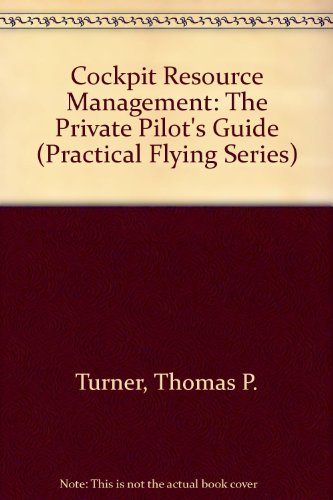 Cockpit Resource Management: The Private Pilot's Guide by Thomas P ...