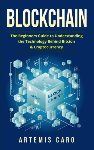 Blockchain: The Beginners Guide To Understanding The Technology Behind Bitcoin & Cryptocurrency ...