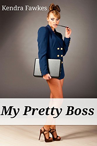 My Pretty Boss by Kendra Fawkes | Goodreads