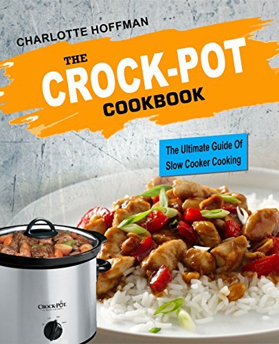 The Crock Pot Cookbook: The Ultimate Guide Of Slow Cooker Cooking by ...
