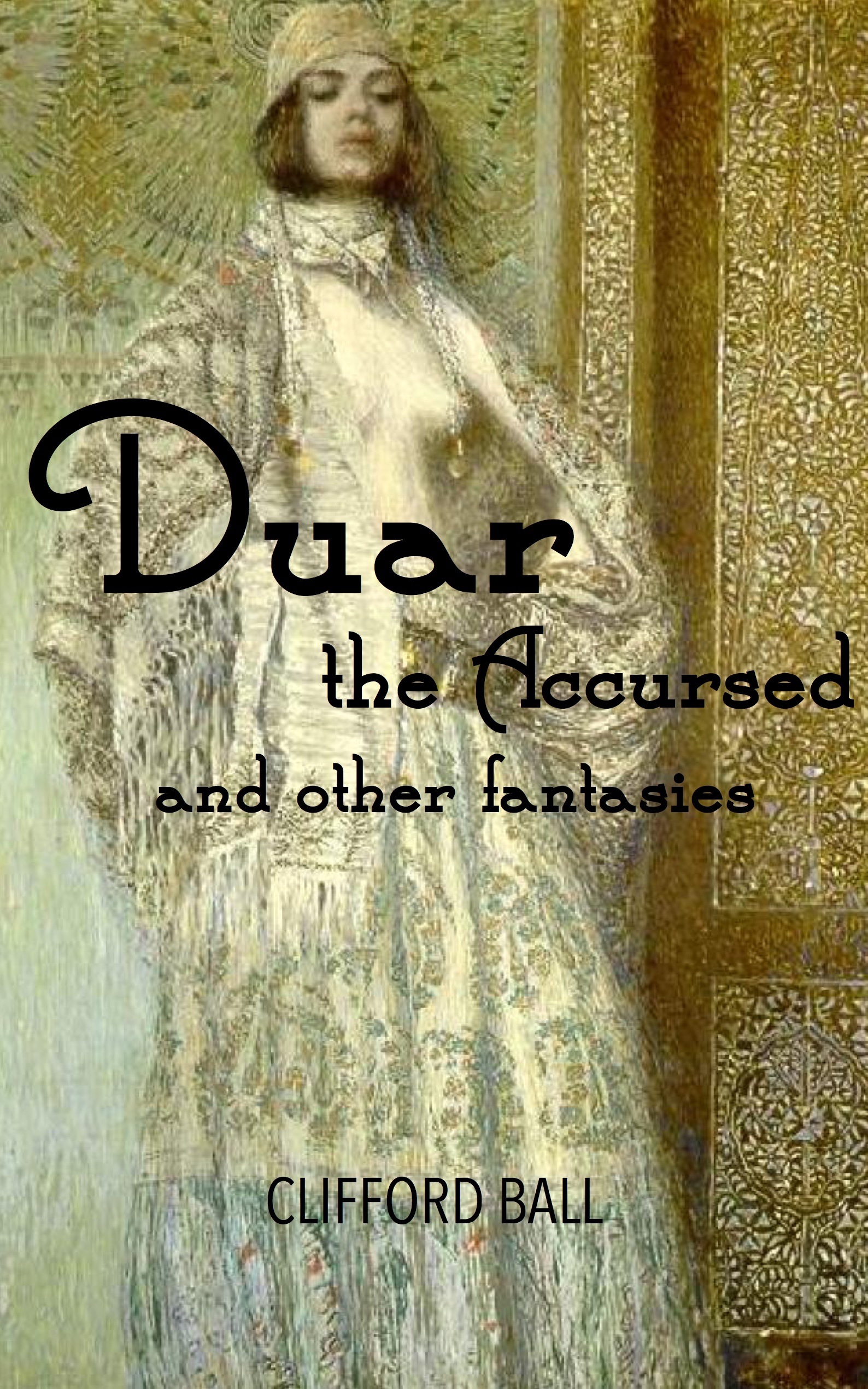 Duar the Accursed and other Fantasies by Clifford Ball | Goodreads