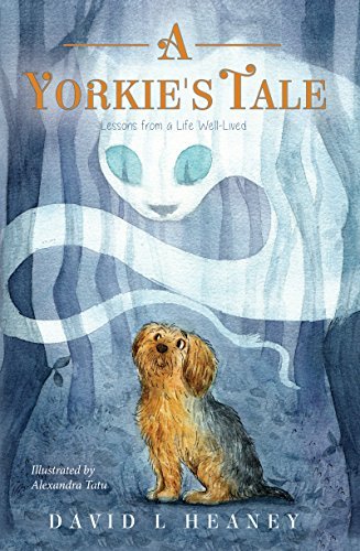A Yorkie's Tale: Lessons from a Life Well-Lived by David L. Heaney ...