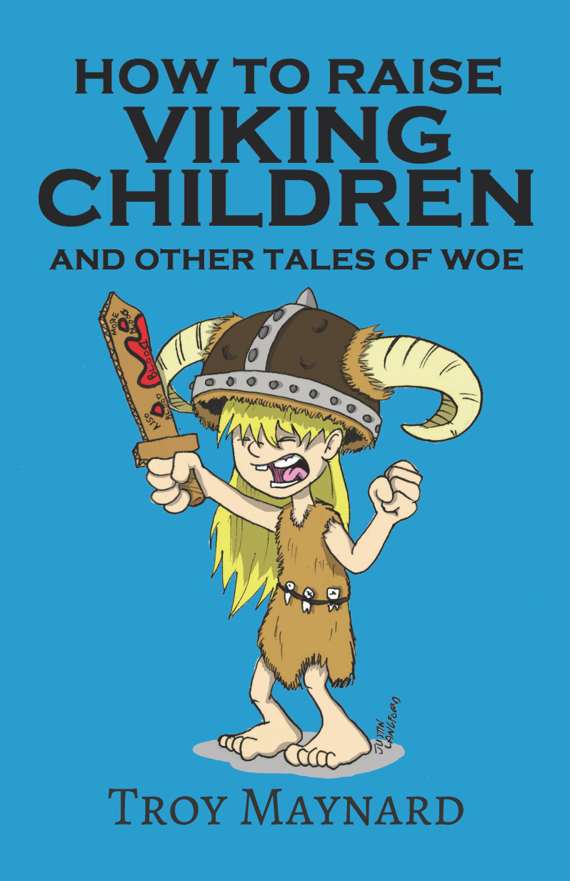 How to Raise Viking Children and Other Tales of Woe by Troy Maynard ...