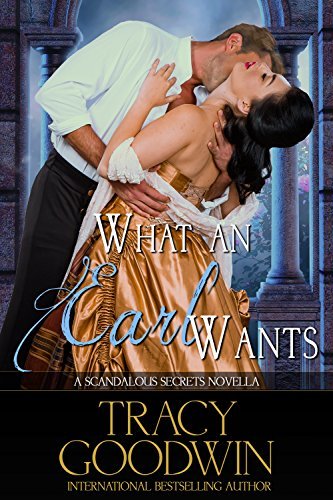 What an Earl Wants (Scandalous Secrets, #4.5) by Tracy Goodwin | Goodreads
