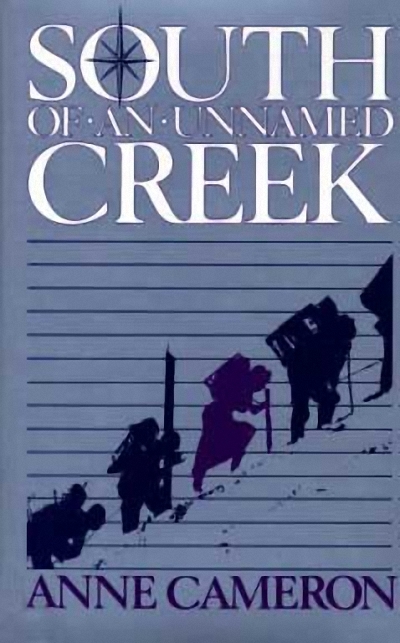 South of an Unnamed Creek by Anne Cameron | Goodreads