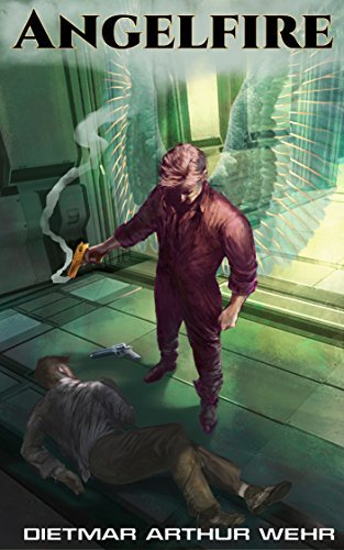 Angelfire: A High Avenging Angel Story by Dietmar Arthur Wehr | Goodreads