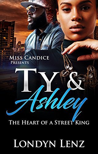Ty & Ashley: The Heart of a Street King by Londyn Lenz | Goodreads