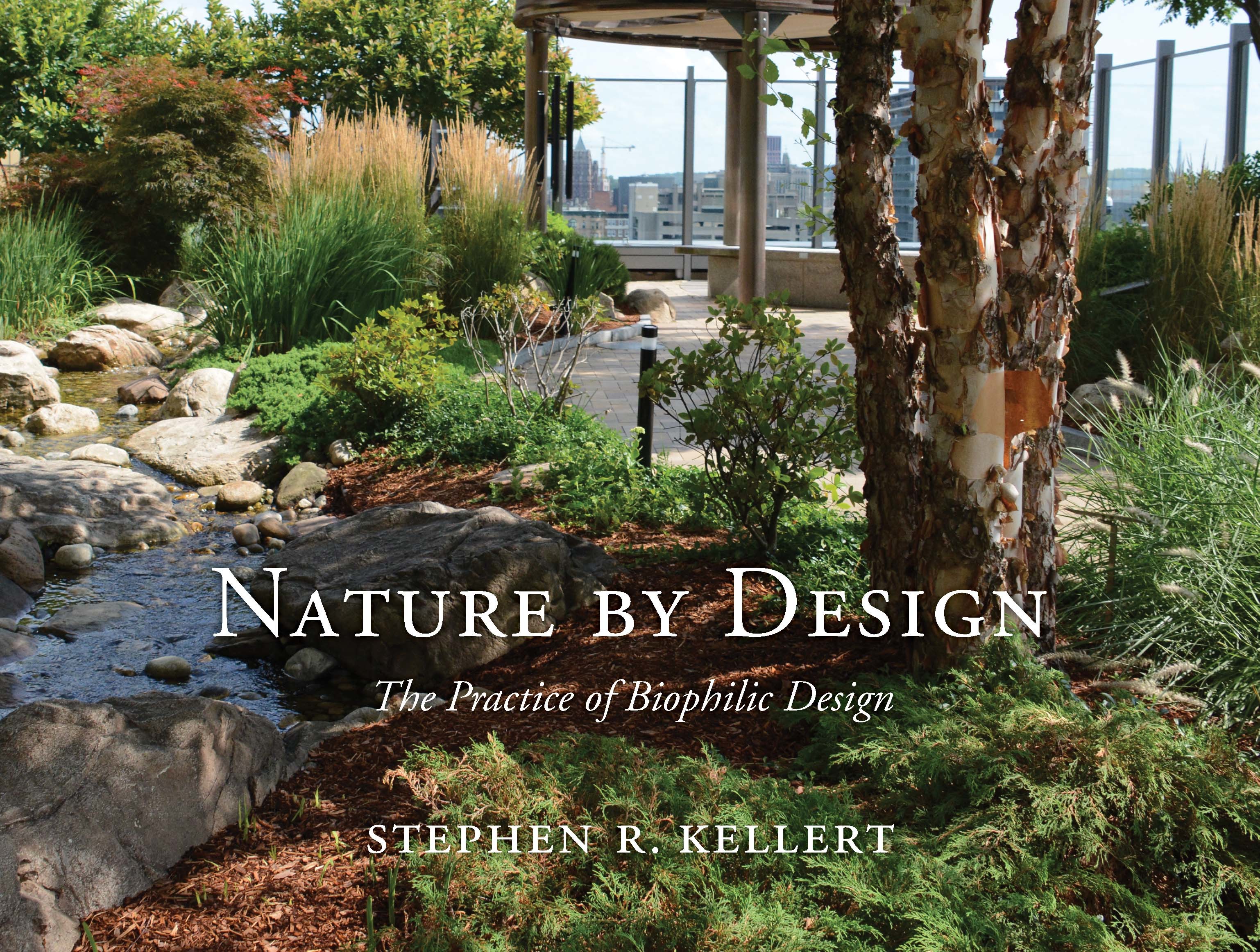 Nature by Design: The Practice of Biophilic Design by Stephen R ...