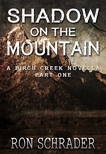 Shadow on the Mountain: A Birch Creek Novella Part One by Ron Schrader ...