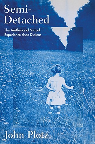 Semi-Detached: The Aesthetics of Virtual Experience since Dickens by John Plotz | Goodreads