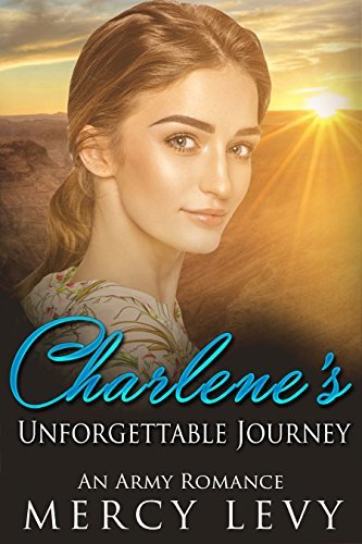 Charlene's Unforgettable Journey: An Army Romance by Mercy Levy | Goodreads