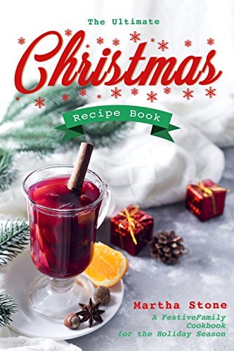 The Ultimate Christmas Recipe Book: A Festive Family Cookbook for the ...