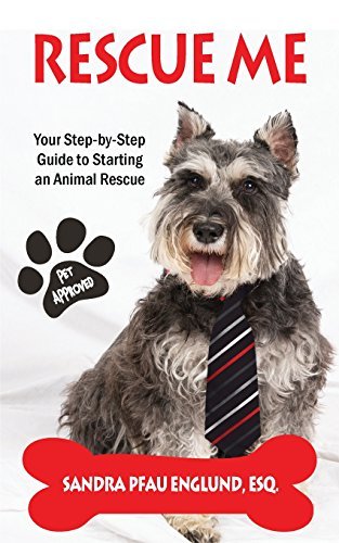 Rescue Me: Your Step-By-Step Guide to Starting an Animal Rescue by ...