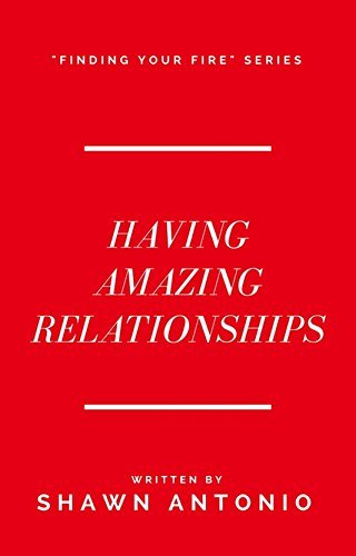 Having Amazing Relationships by Shawn Antonio | Goodreads