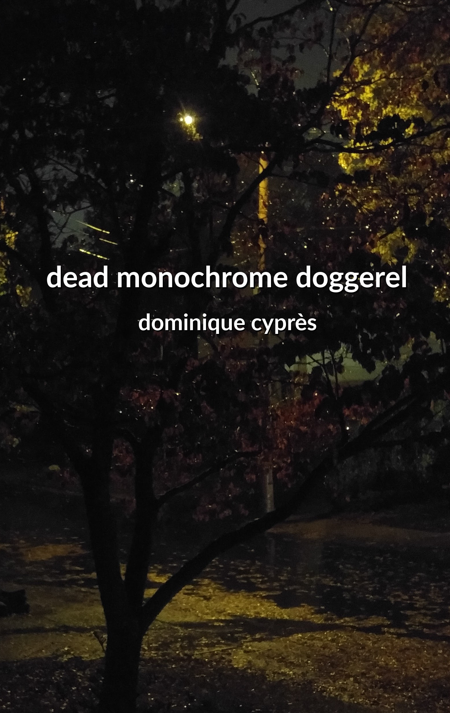 Dead Monochrome Doggerel by Dominique Cyprès | Goodreads