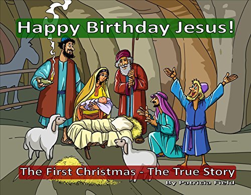Happy Birthday Jesus!: The First Christmas - The True Story by Patricia ...