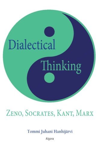 Dialectical Thinking: Zeno, Socrates, Kant, Marx by Tommi Juhani ...