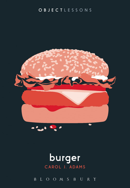 Burger (Object Lessons) by Carol J. Adams | Goodreads