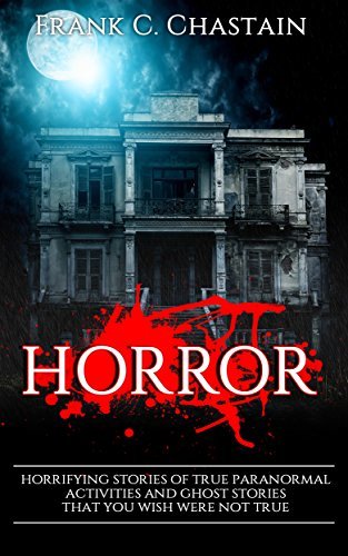 Horror: Horrifying Stories of True Paranormal activities and Ghost ...