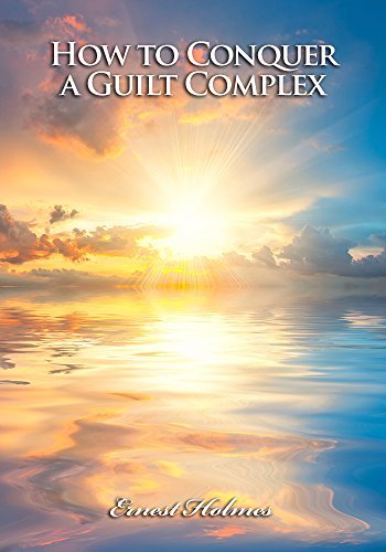 How to Conquer A Guilt Complex by Ernest Shurtleff Holmes | Goodreads
