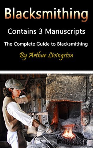 Blacksmithing: The Ultimate Guide to Blacksmithing by Arthur Livingston | Goodreads