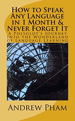 How to Speak Any Language in 1 Month & Never Forget It: A Polyglot’s Journey Into the Wonderland ...