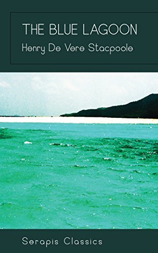 The Blue Lagoon (Serapis Classics) by Henry de Vere Stacpoole | Goodreads