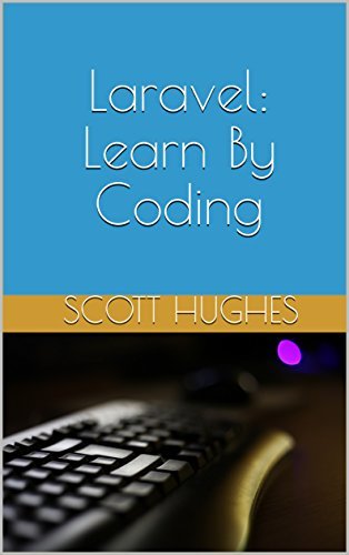 Laravel: Learn By Coding by Scott Hughes | Goodreads
