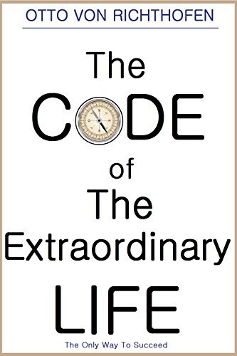The Code of The Extraordinary Life: The Only Way To Succeed, Flourish ...