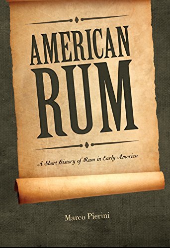 American Rum: A Short History of Rum in Early America by Marco Pierini ...