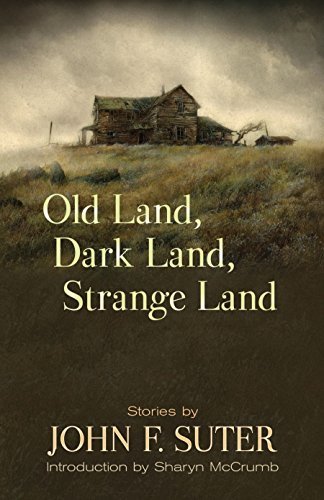 Old Land, Dark Land, Strange Land: Stories by John F. Suter | Goodreads