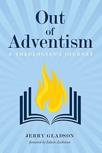 Out of Adventism: A Theologian’s Journey by Jerry A. Gladson | Goodreads