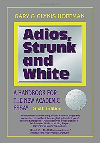 Adios, Strunk and White: A Handbook for the New Academic Essay Sixth ...