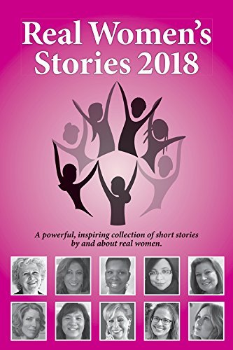 Real Women's Stories 2018: A powerful, inspiring collection of short ...