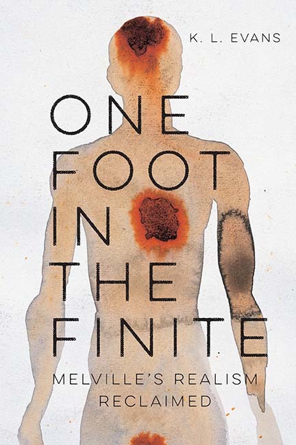 One Foot in the Finite: Melville's Realism Reclaimed by K.L. Evans ...