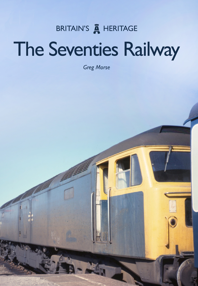 The Seventies Railway (Britain's Heritage Series) by Greg Morse | Goodreads