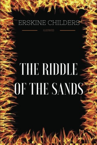 The Riddle of the Sands: By Erskine Childers - Illustrated by Erskine ...