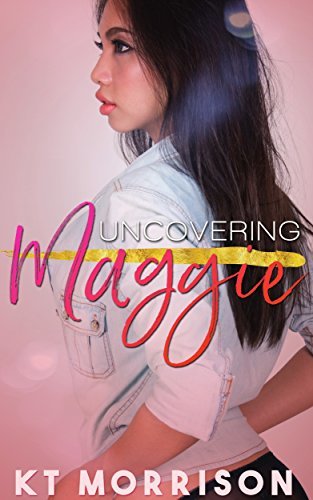 Uncovering Maggie by K.T. Morrison | Goodreads