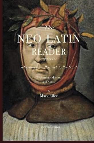 The Neo-Latin Reader: Selections from Petrarch to Rimbaud by Mark T ...